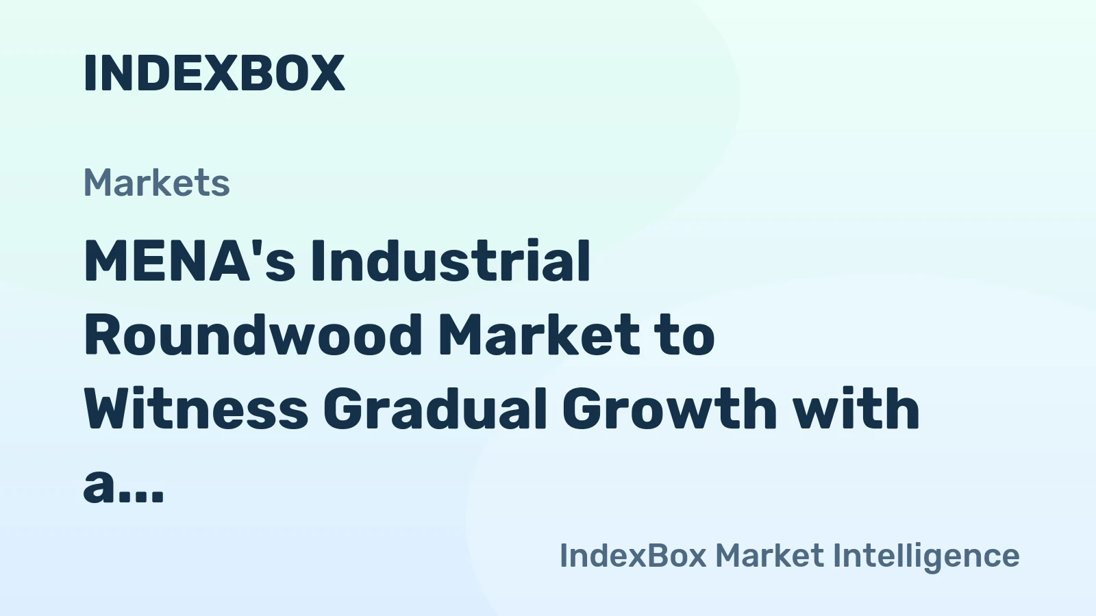 MENA's Industrial Roundwood Market to Witness Gradual Growth with a CAGR of +1.8%