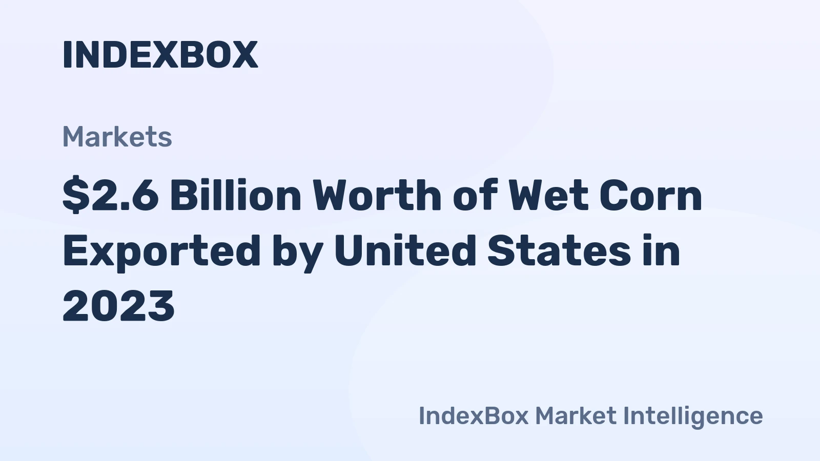 $2.6 Billion Worth of Wet Corn Exported by United States in 2023