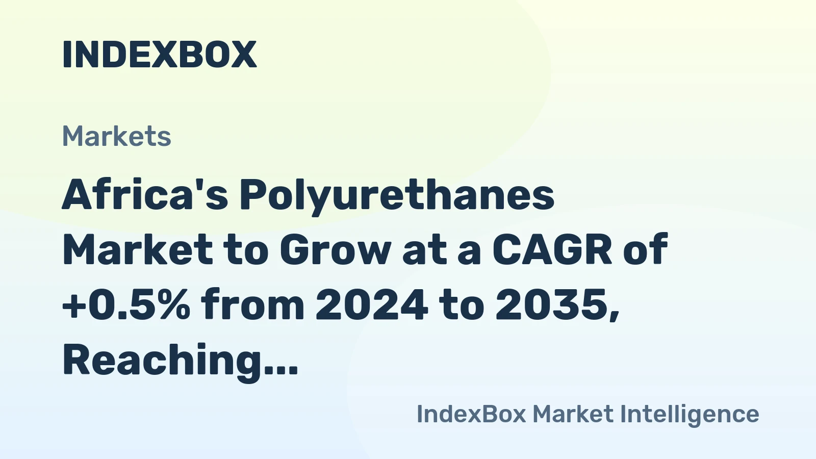 Africa's Polyurethanes Market to Grow at a CAGR of +0.5% from 2024 to 2035, Reaching $502M by the End of 2035