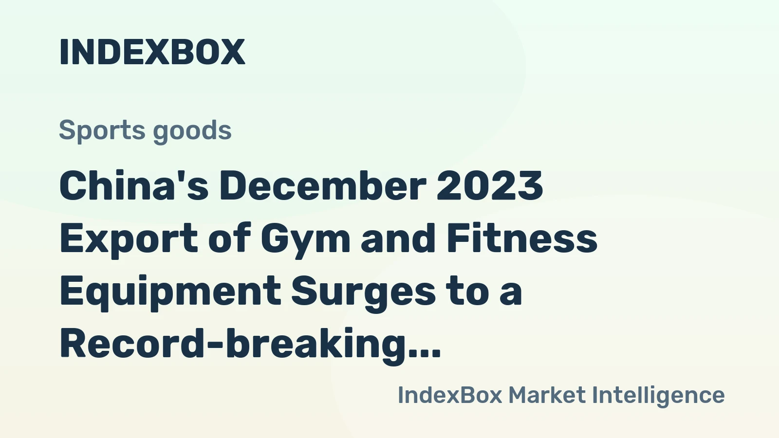 China's December 2023 Export of Gym and Fitness Equipment Surges to a Record-breaking $745M, Marking a 5% Increase