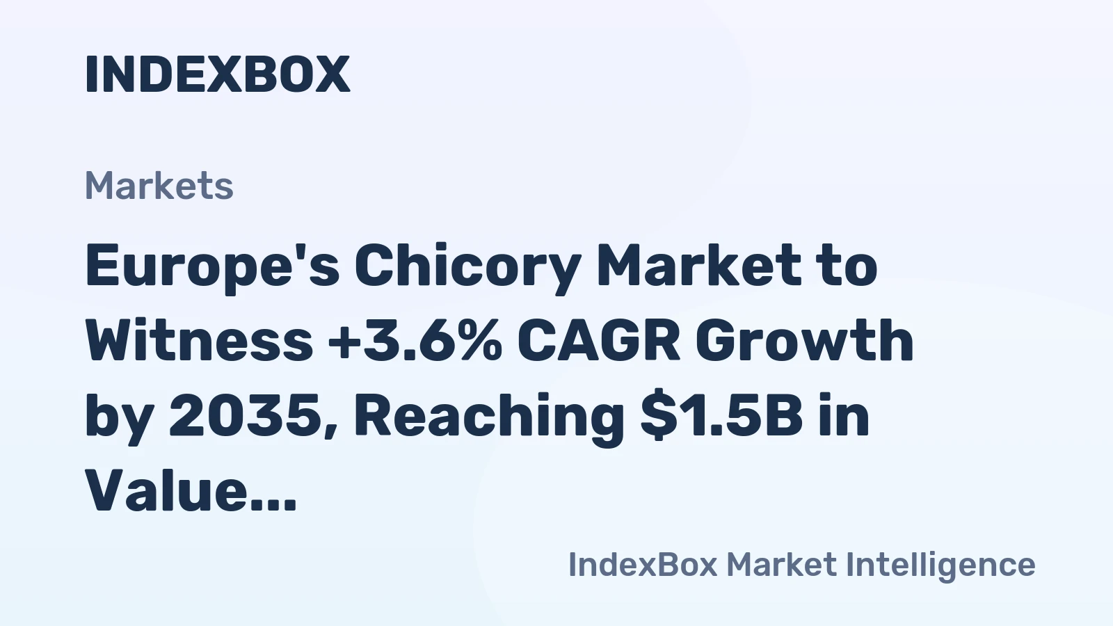 Europe's Chicory Market to Witness +3.6% CAGR Growth by 2035, Reaching $1.5B in Value