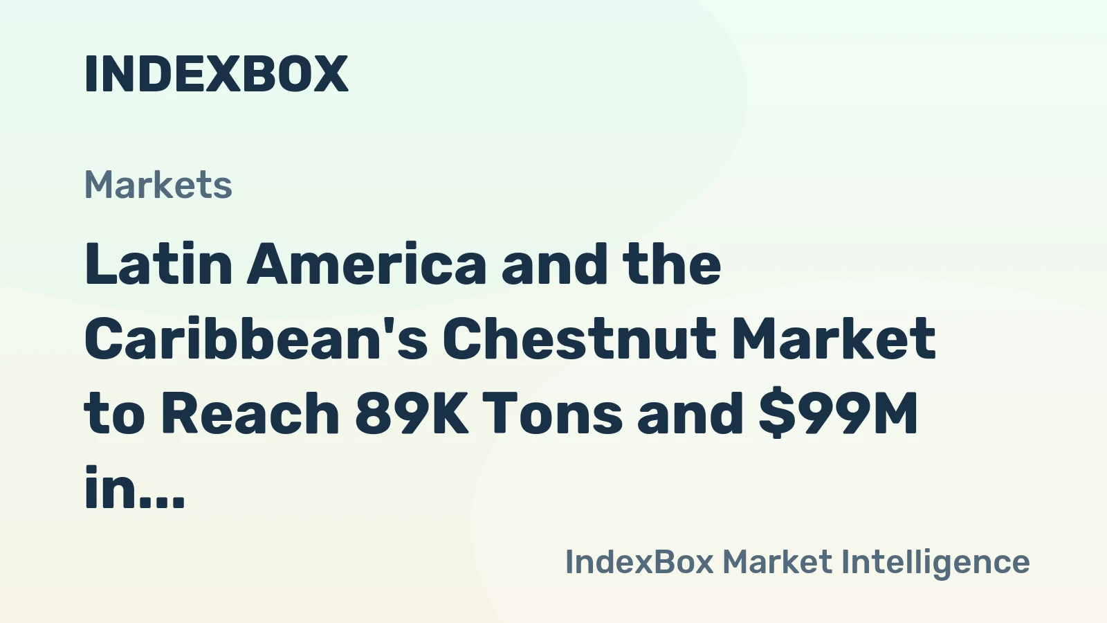 Latin America and the Caribbean's Chestnut Market to Reach 89K Tons and $99M in Value