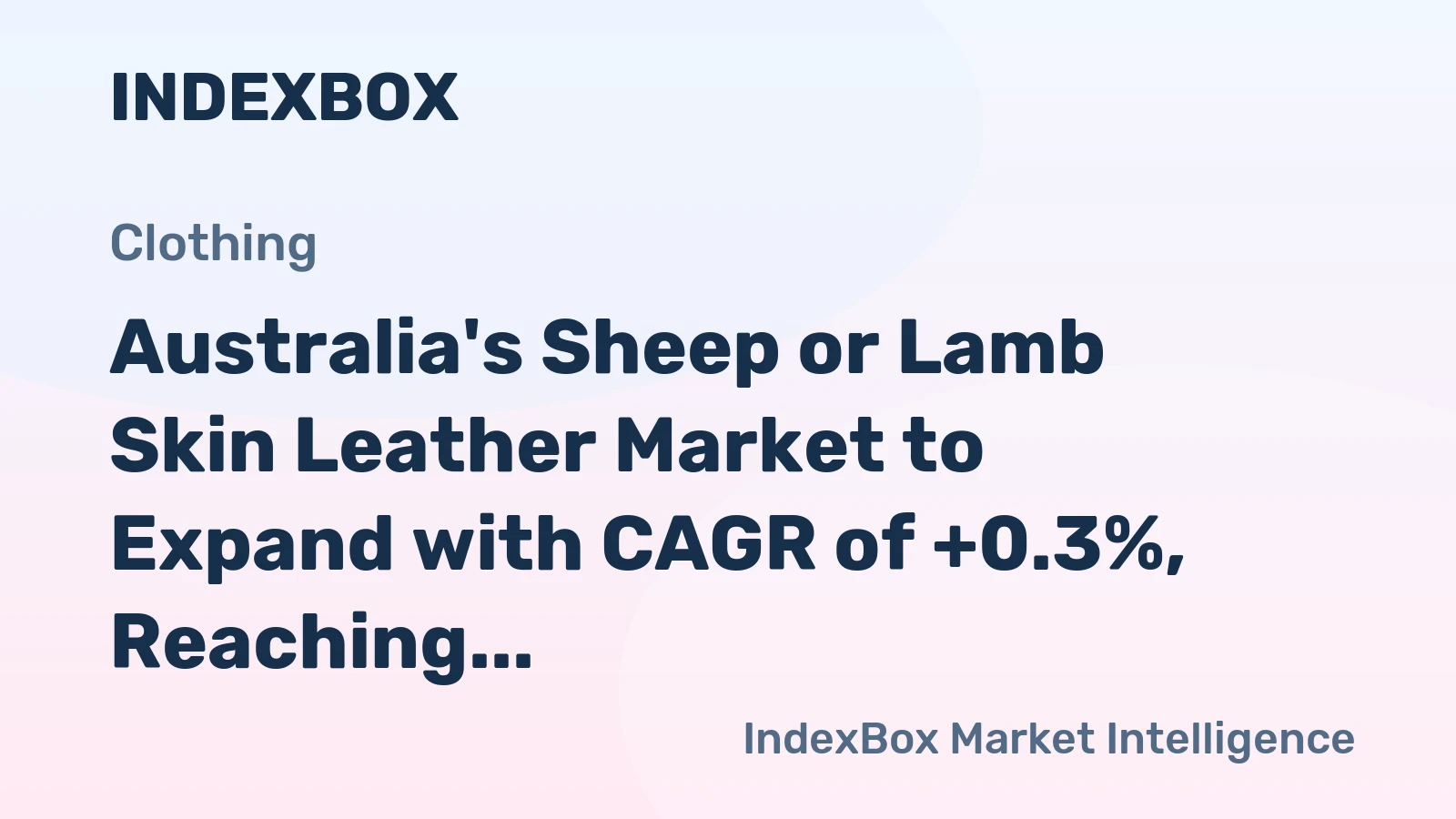 Australia's Sheep or Lamb Skin Leather Market to Expand with CAGR of +0.3%, Reaching $657M by 2035
