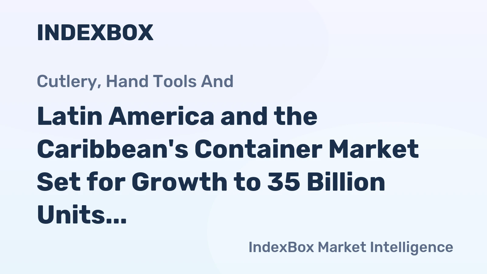 Latin America and the Caribbean's Container Market Set for Growth to 35 Billion Units and $55.2 Billion