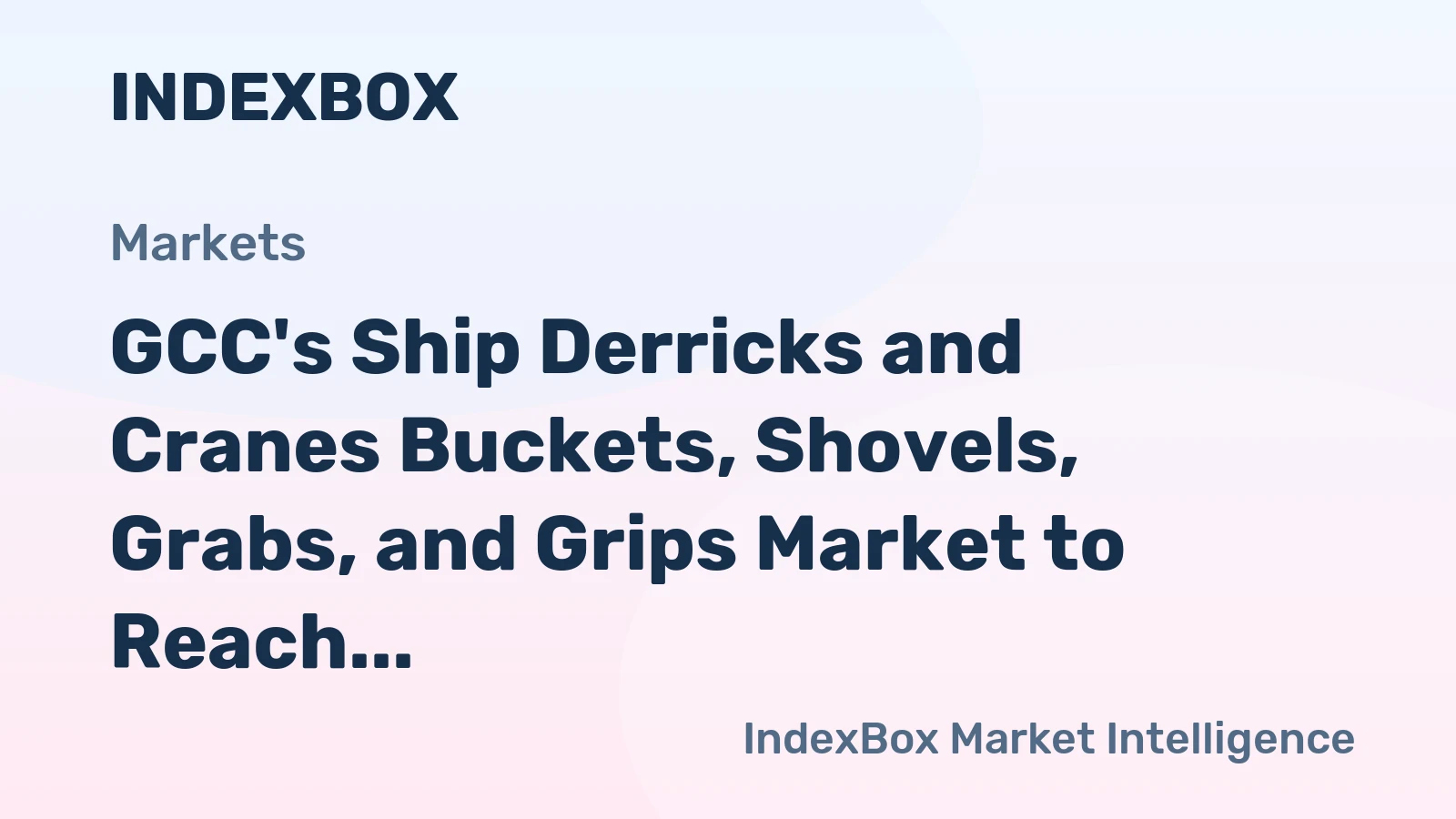 GCC's Ship Derricks and Cranes Buckets, Shovels, Grabs, and Grips Market to Reach 23M Units and $131M by 2035