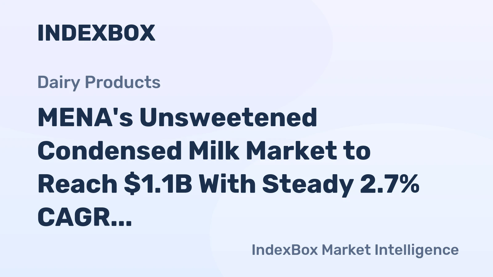 MENA's Unsweetened Condensed Milk Market to Reach $1.1B With Steady 2.7% CAGR Growth