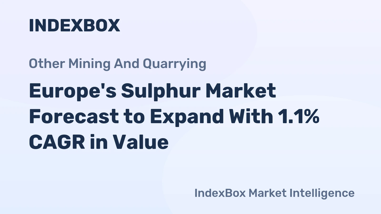 Europe's Sulphur Market Forecast to Expand With 1.1% CAGR in Value