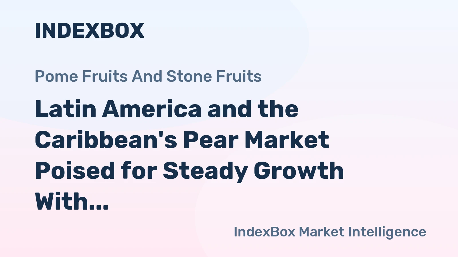 Latin America and the Caribbean's Pear Market Poised for Steady Growth With 3.7% CAGR in Value Through 2035
