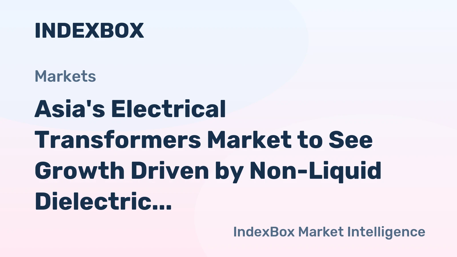 Asia's Electrical Transformers Market to See Growth Driven by Non-Liquid Dielectric Demand
