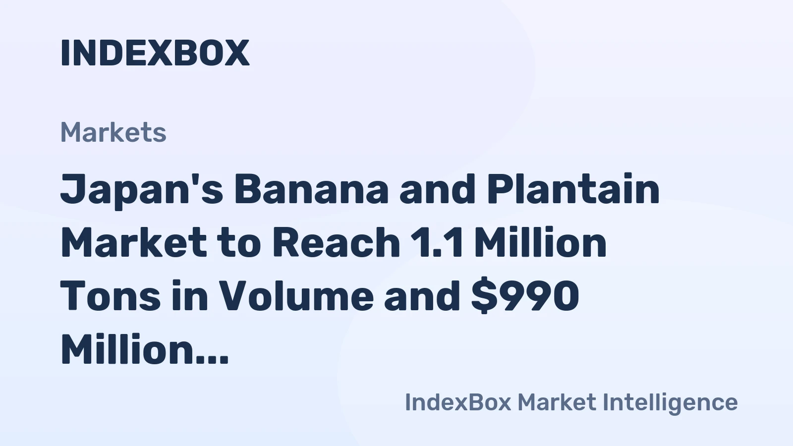 Japan's Banana and Plantain Market to Reach 1.1 Million Tons in Volume and $990 Million in Value