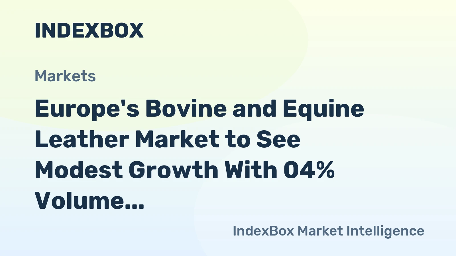 Europe's Bovine and Equine Leather Market to See Modest Growth With 04% Volume CAGR Through 2035