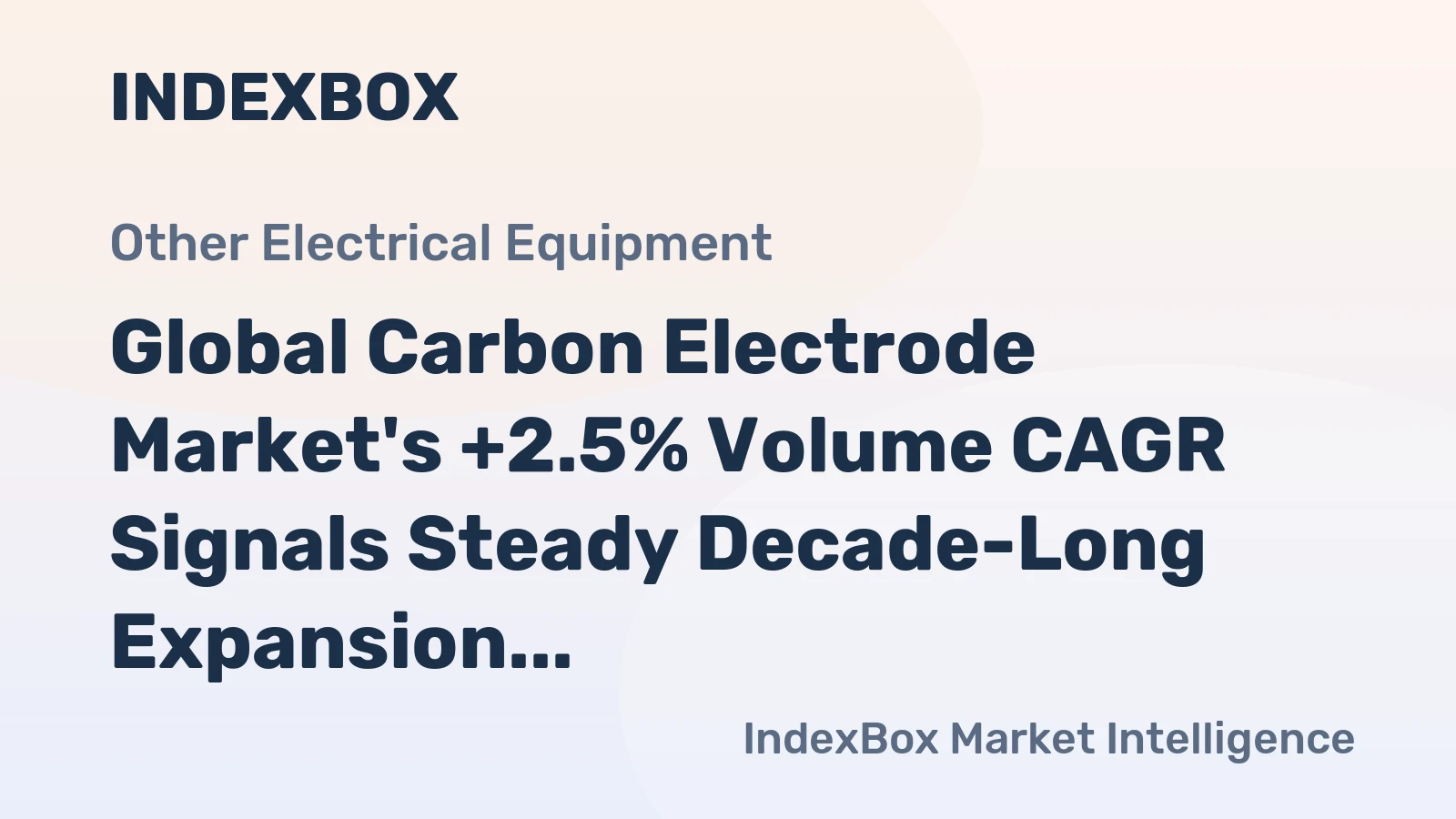 Global Carbon Electrode Market's +2.5% Volume CAGR Signals Steady Decade-Long Expansion