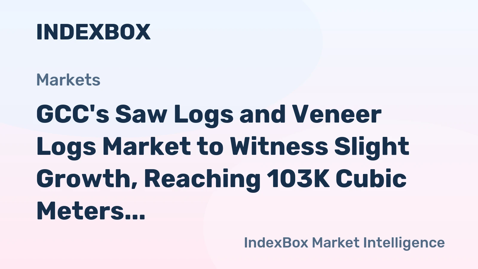 GCC's Saw Logs and Veneer Logs Market to Witness Slight Growth, Reaching 103K Cubic Meters and $13M in Value by 2035