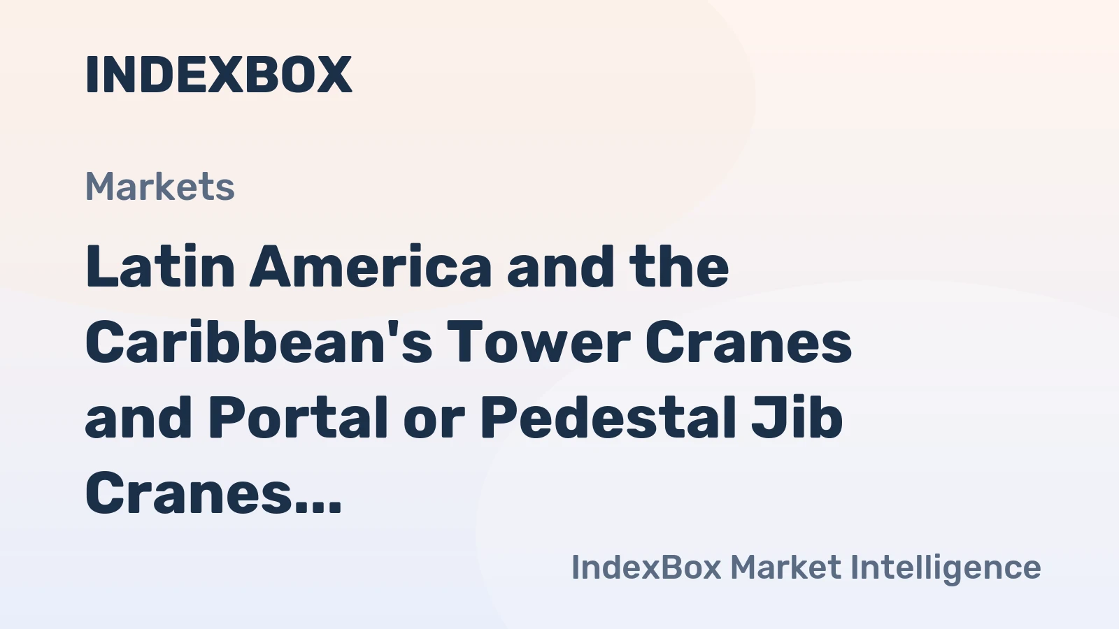 Latin America and the Caribbean's Tower Cranes and Portal or Pedestal Jib Cranes Market to Reach 403K Units and $26.5B by 2035