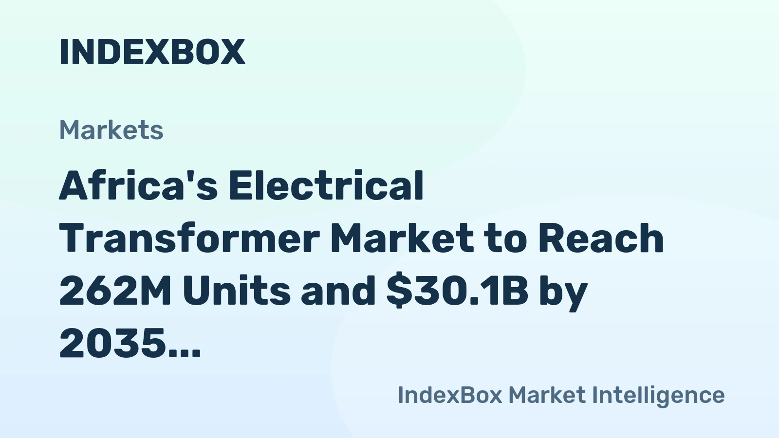 Africa's Electrical Transformer Market to Reach 262M Units and $30.1B by 2035 Amid Slowing Growth