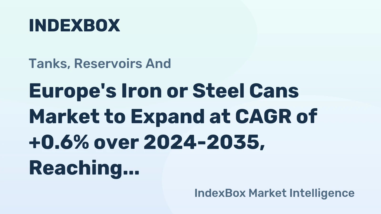 Europe's Iron or Steel Cans Market to Expand at CAGR of +0.6% over 2024-2035, Reaching $9.7B by 2035