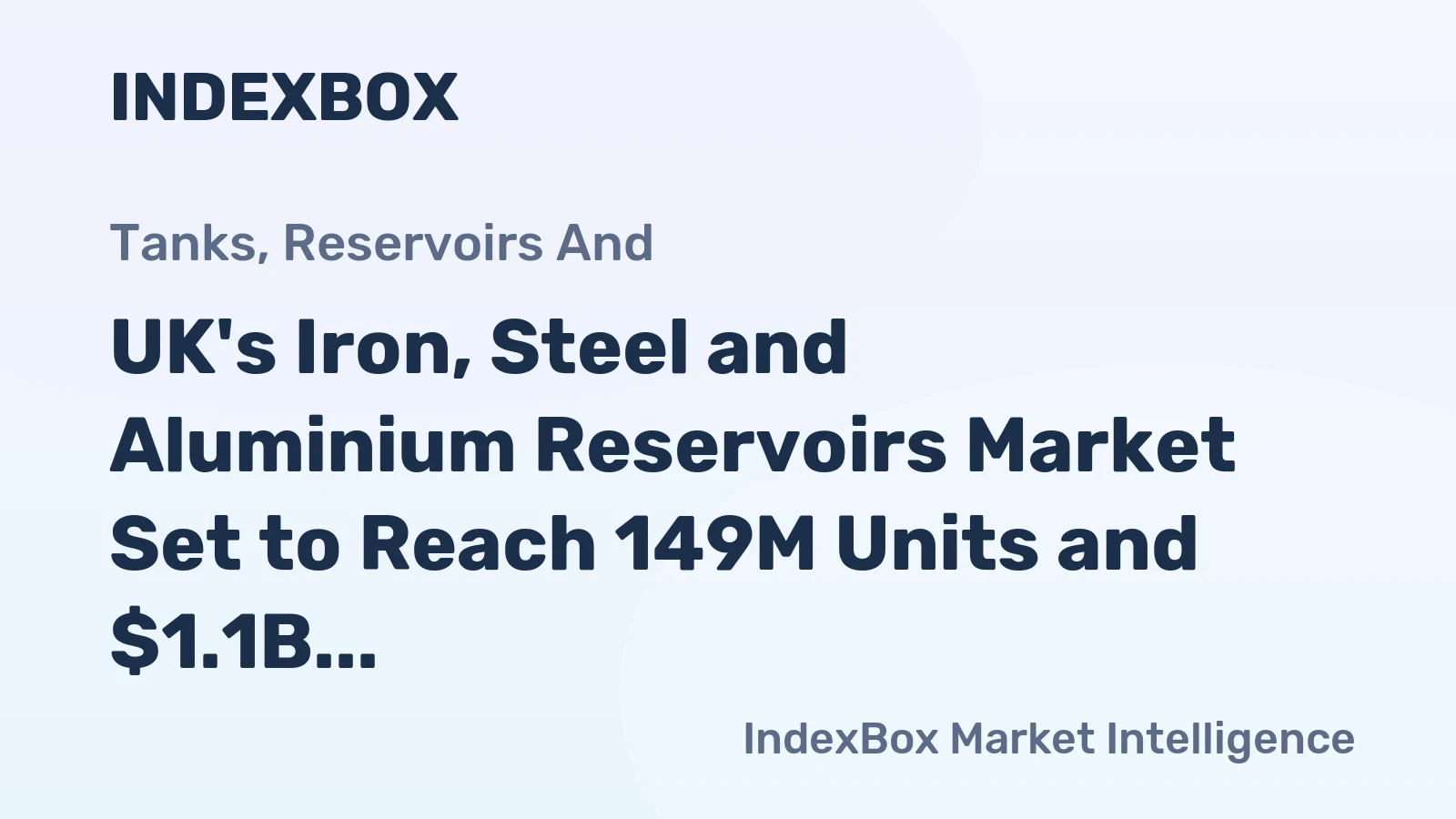 UK's Iron, Steel and Aluminium Reservoirs Market Set to Reach 149M Units and $1.1B Value by 2035