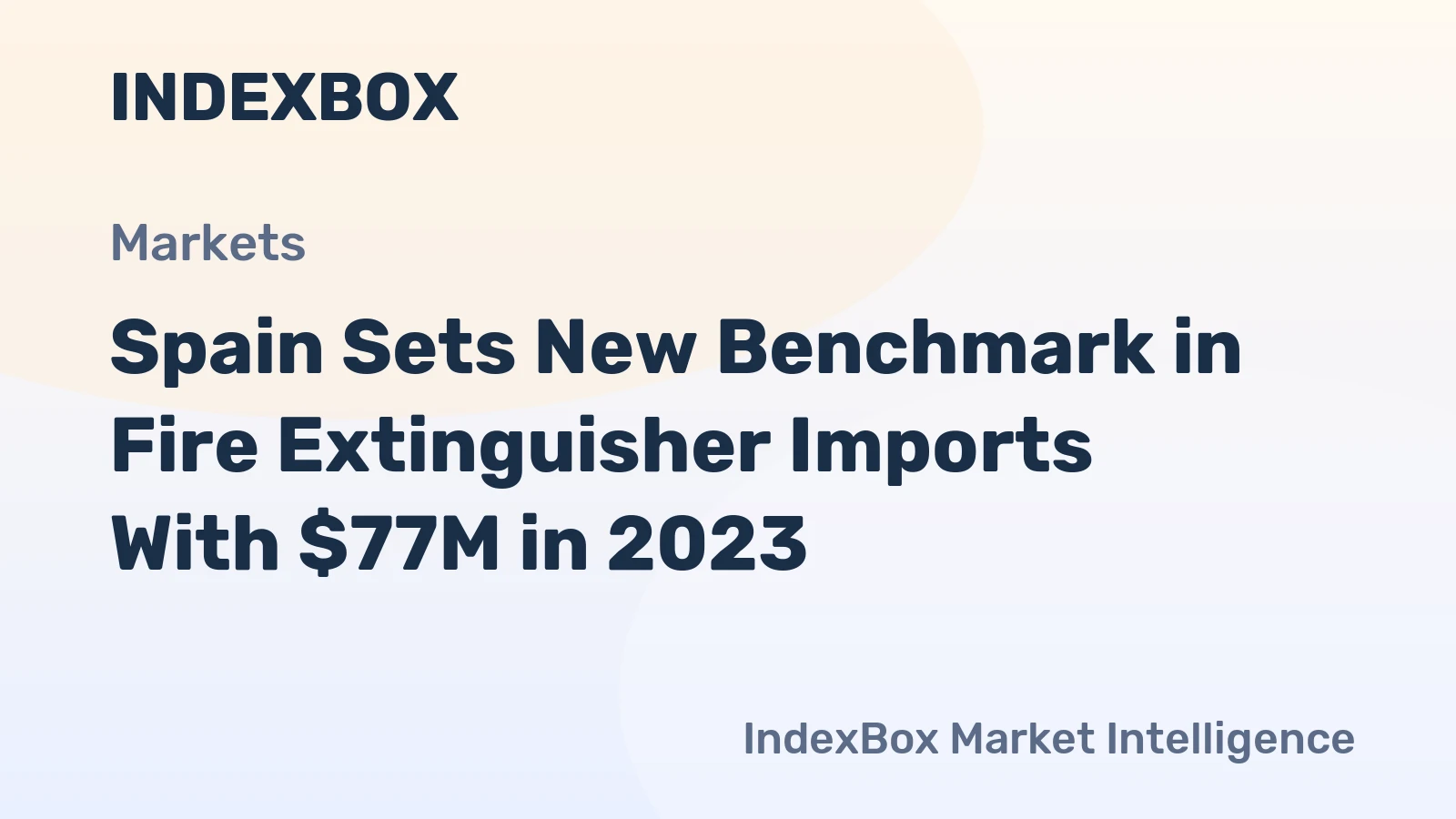 Spain Sets New Benchmark in Fire Extinguisher Imports With $77M in 2023