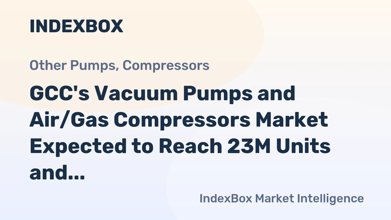 GCC's Vacuum Pumps and Air/Gas Compressors Market Expected to Reach 23M Units and $1.9B by 2035
