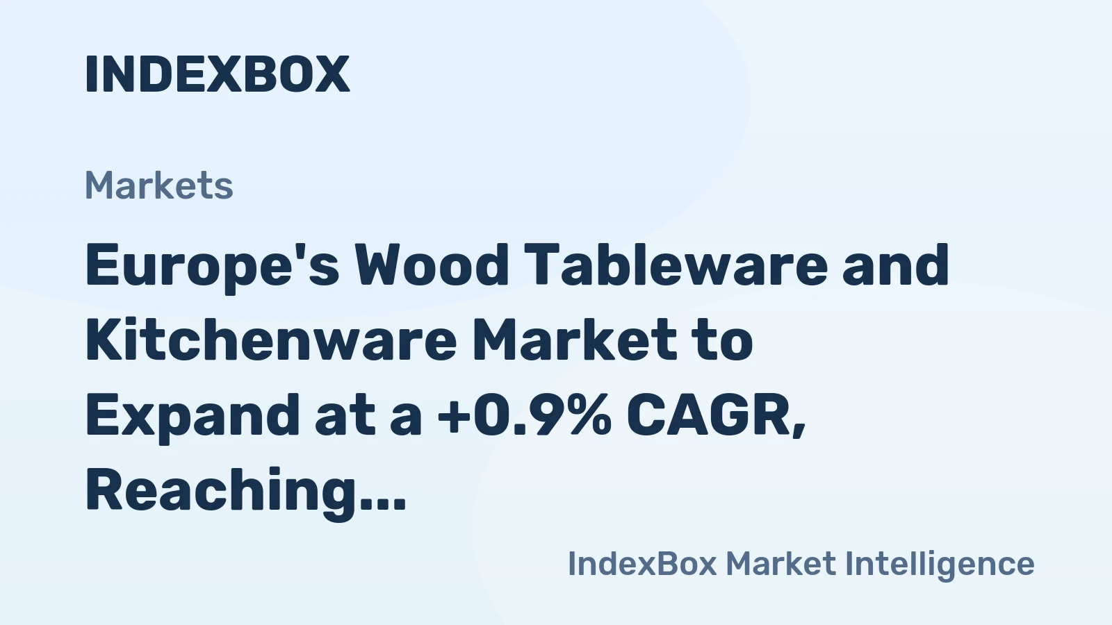 Europe's Wood Tableware and Kitchenware Market to Expand at a +0.9% CAGR, Reaching $980M by 2035