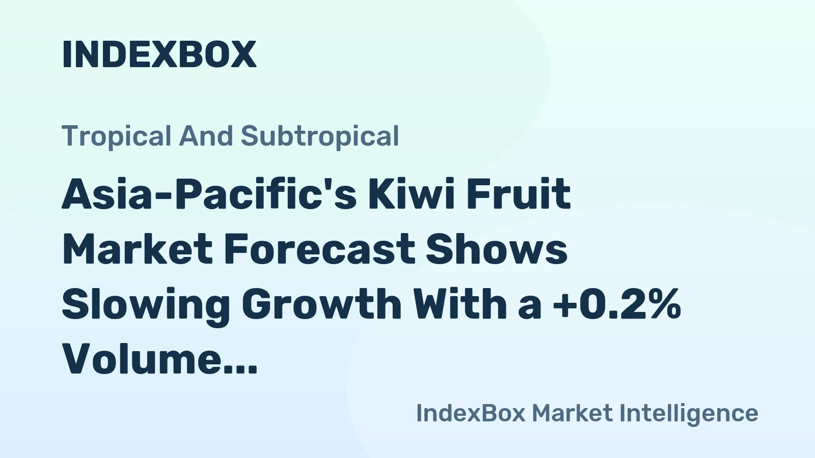 Asia-Pacific's Kiwi Fruit Market Forecast Shows Slowing Growth With a +0.2% Volume CAGR