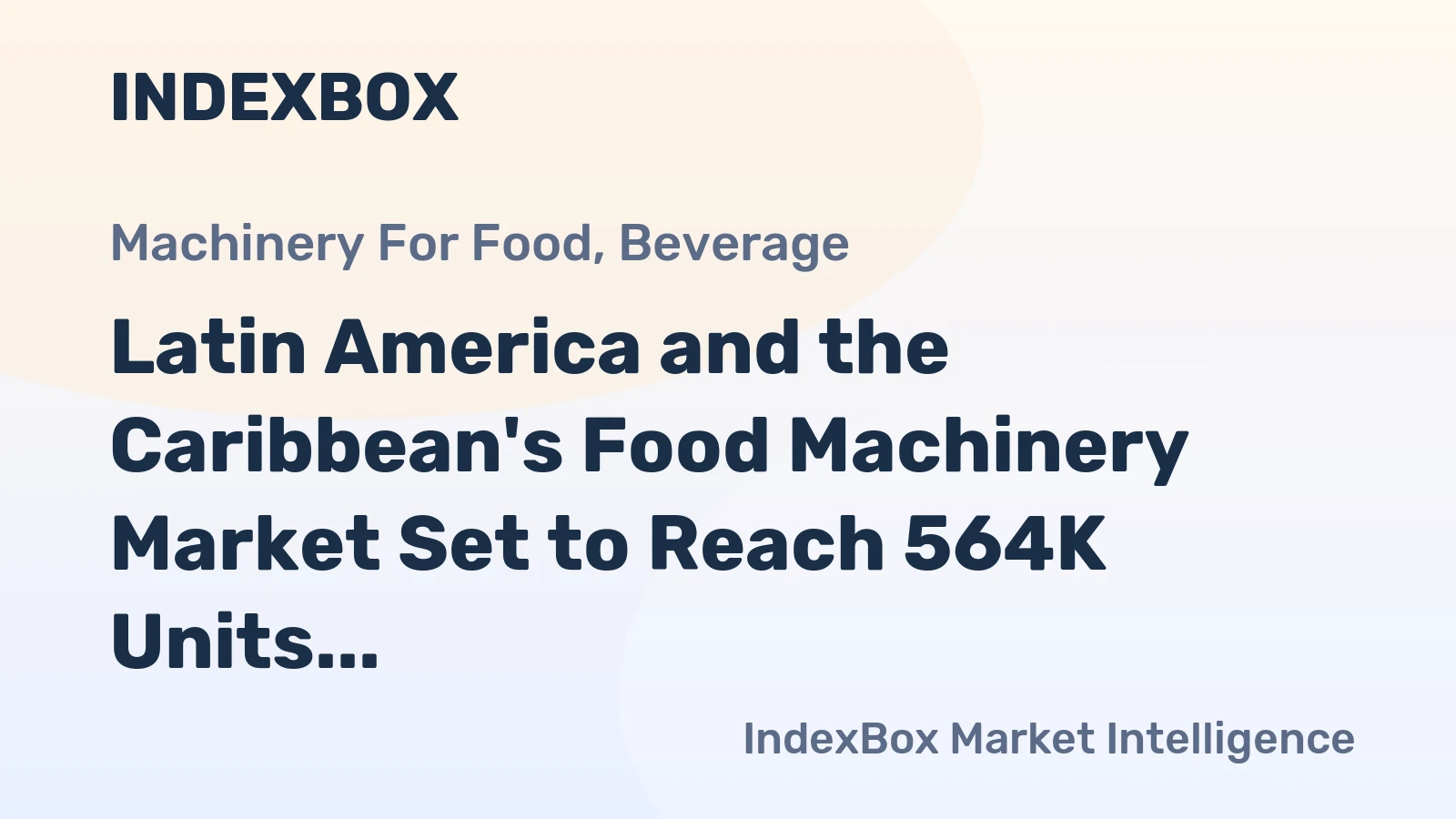 Latin America and the Caribbean's Food Machinery Market Set to Reach 564K Units and $1.6 Billion