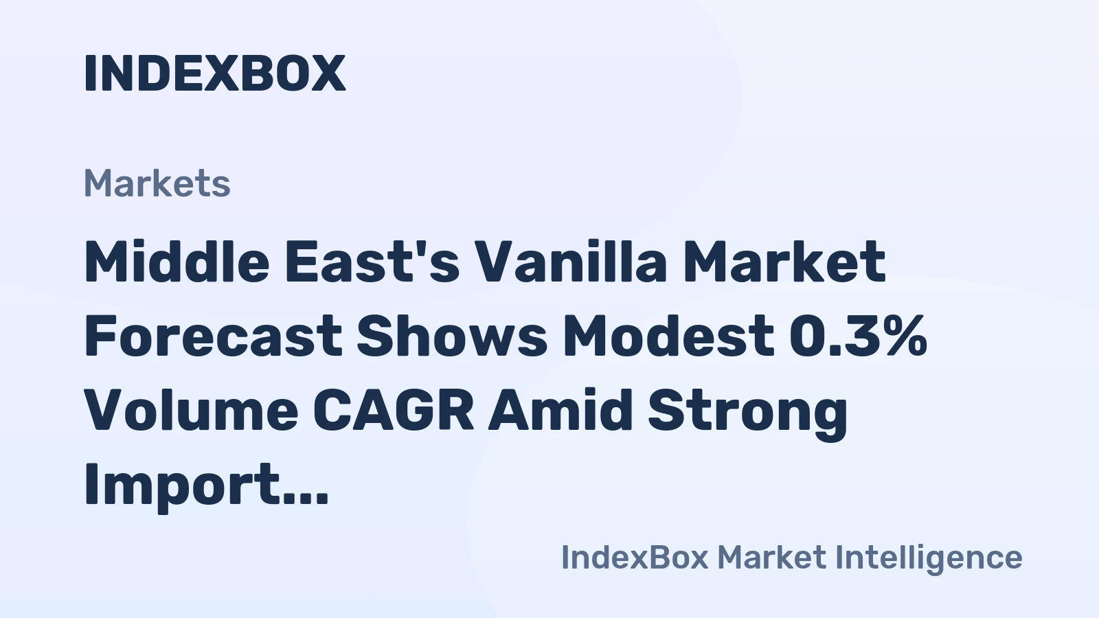 Middle East's Vanilla Market Forecast Shows Modest 0.3% Volume CAGR Amid Strong Import and Export Dynamics