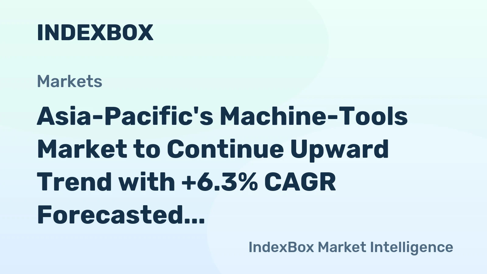 Asia-Pacific's Machine-Tools Market to Continue Upward Trend with +6.3% CAGR Forecasted for 2024-2035