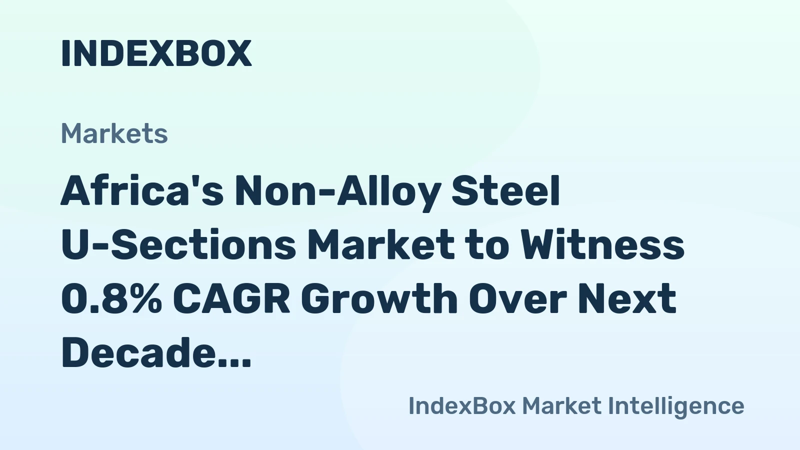 Africa's Non-Alloy Steel U-Sections Market to Witness 0.8% CAGR Growth Over Next Decade