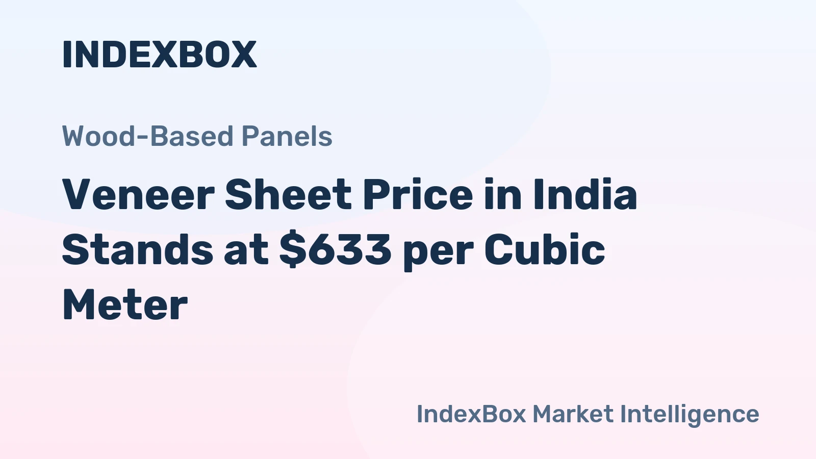 Veneer Sheet Price in India Stands at $633 per Cubic Meter