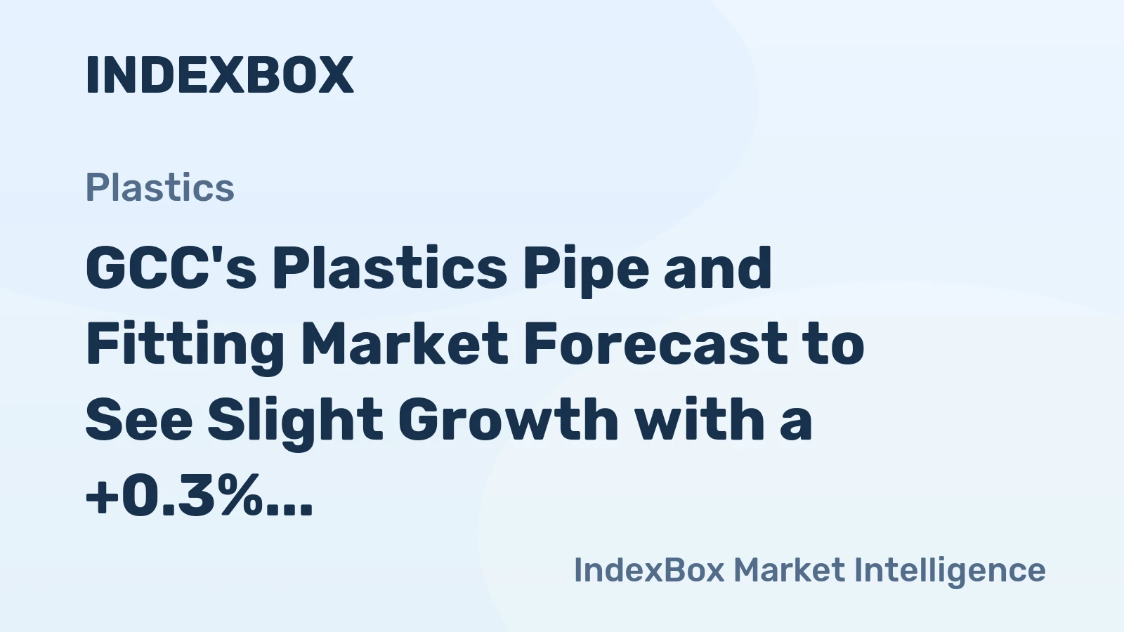 GCC's Plastics Pipe and Fitting Market Forecast to See Slight Growth with a +0.3% CAGR