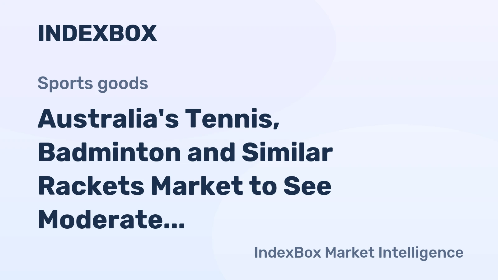 Australia's Tennis, Badminton and Similar Rackets Market to See Moderate Growth with CAGR of +1.6%