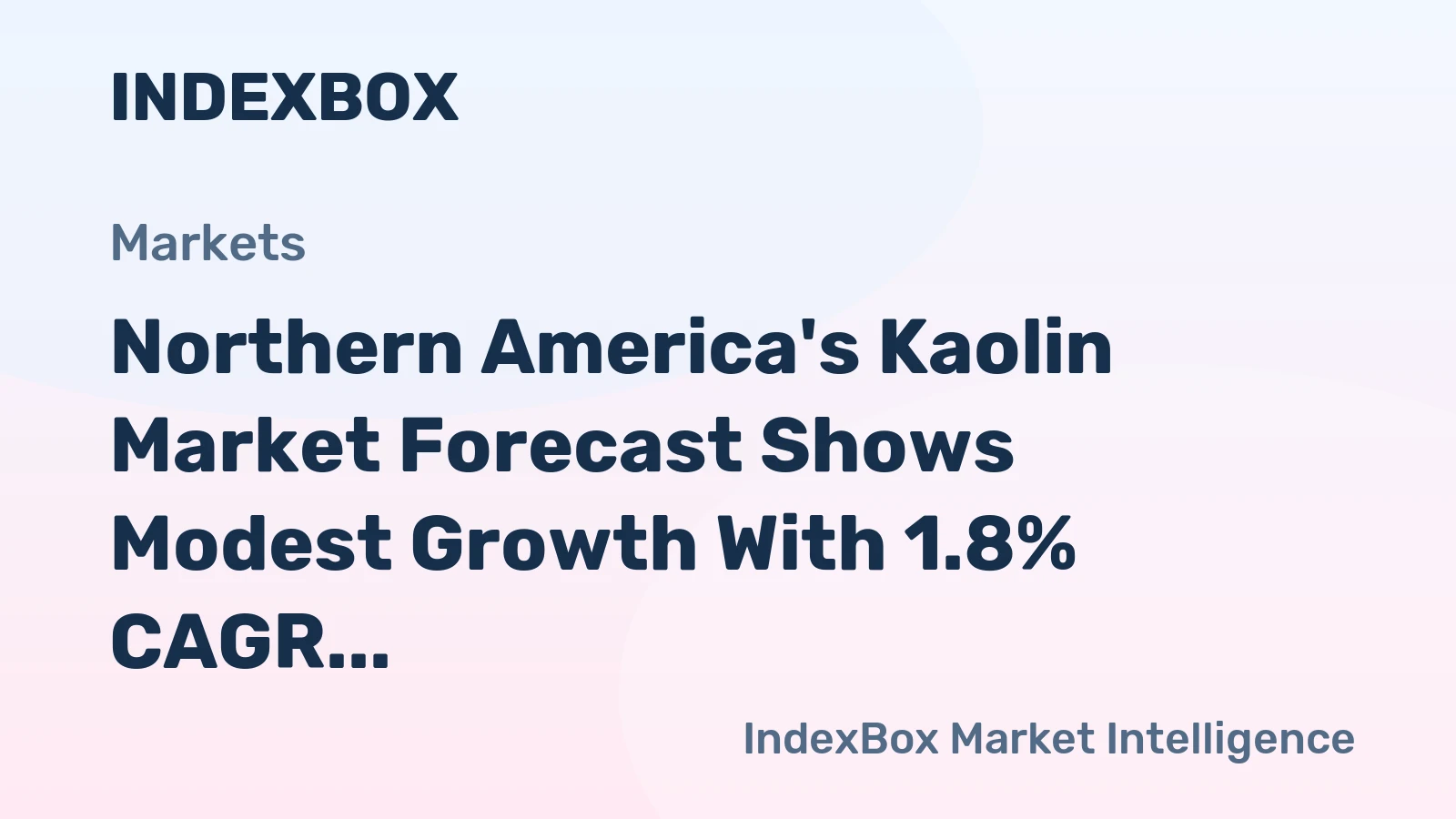 Northern America's Kaolin Market Forecast Shows Modest Growth With 1.8% CAGR in Value