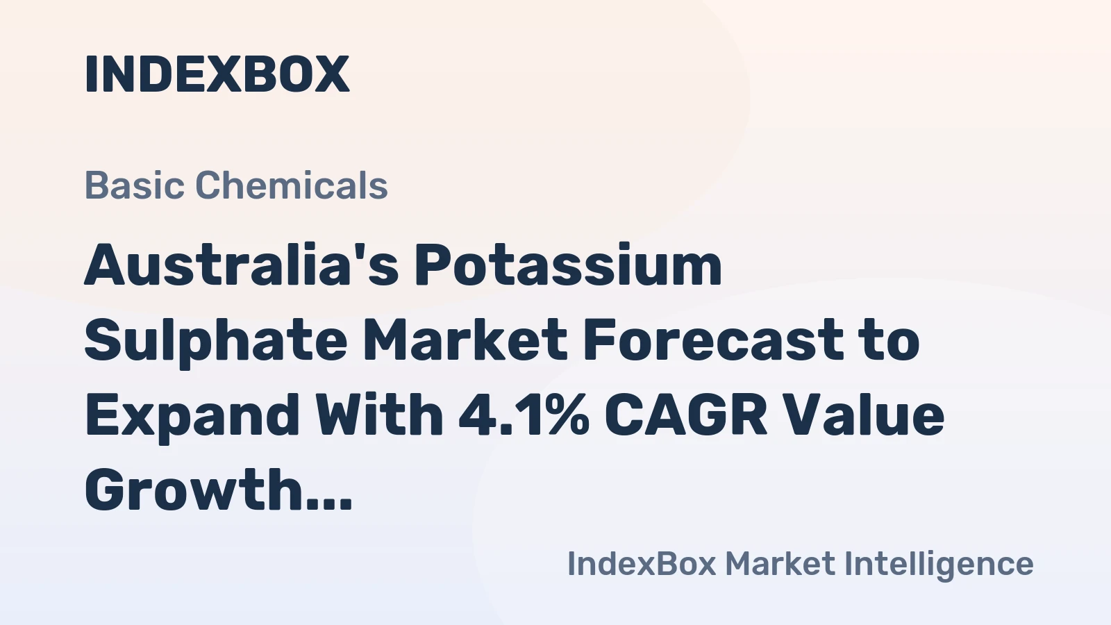 Australia's Potassium Sulphate Market Forecast to Expand With 4.1% CAGR Value Growth