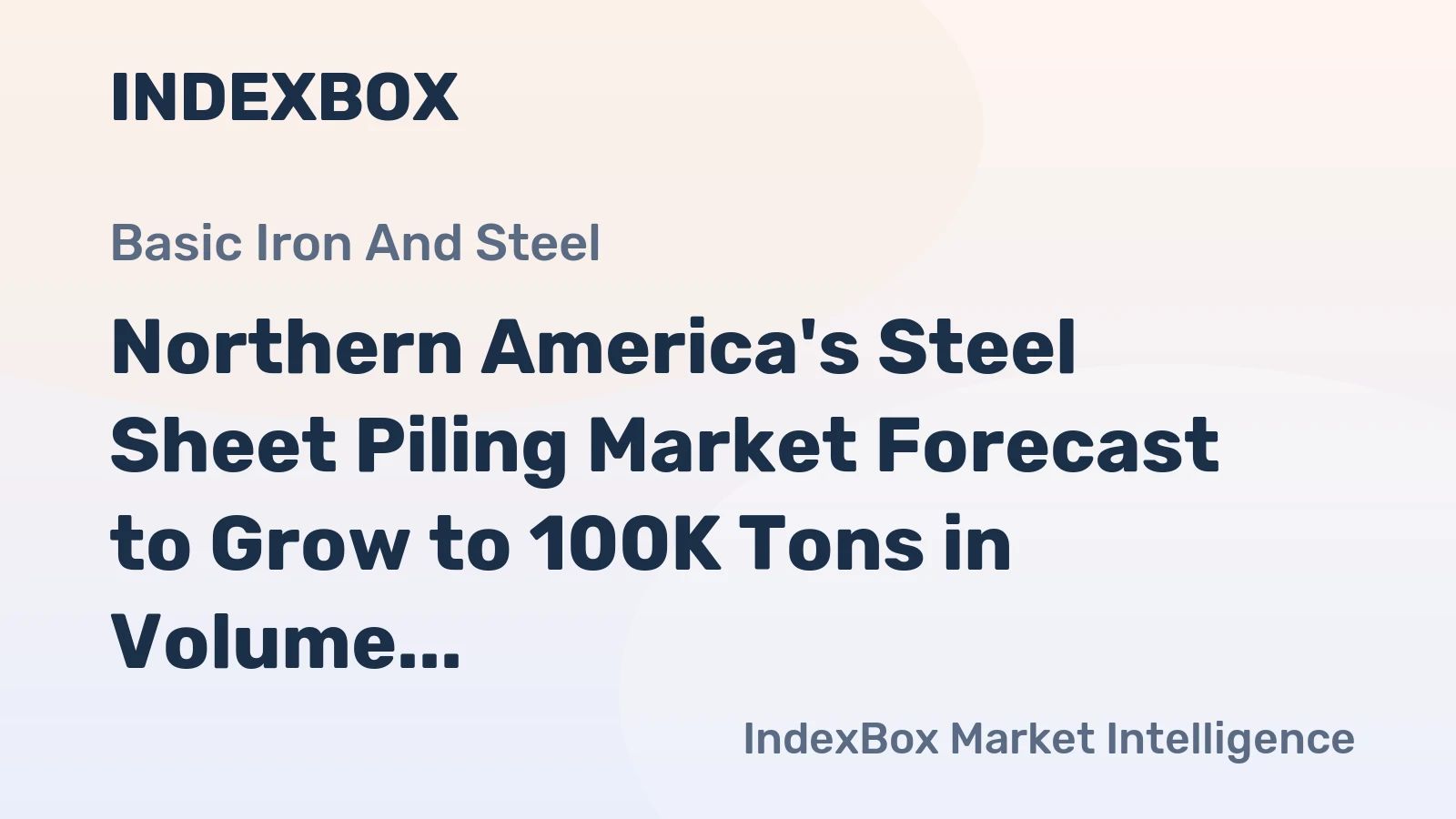 Northern America's Steel Sheet Piling Market Forecast to Grow to 100K Tons in Volume and $107M in Value