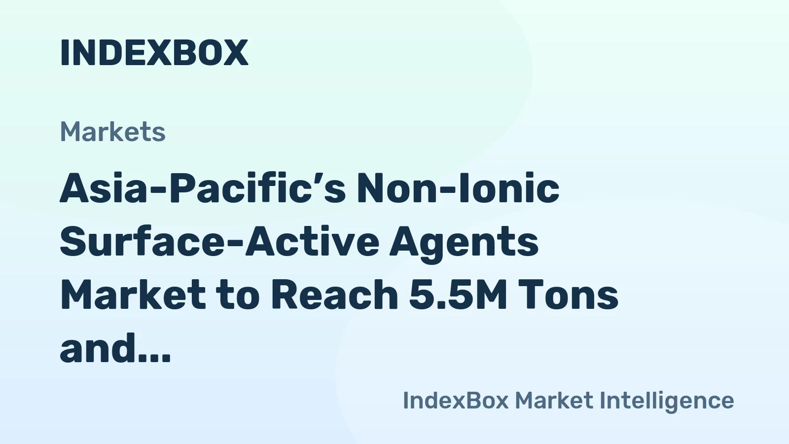 Asia-Pacific’s Non-Ionic Surface-Active Agents Market to Reach 5.5M Tons and $13.6B