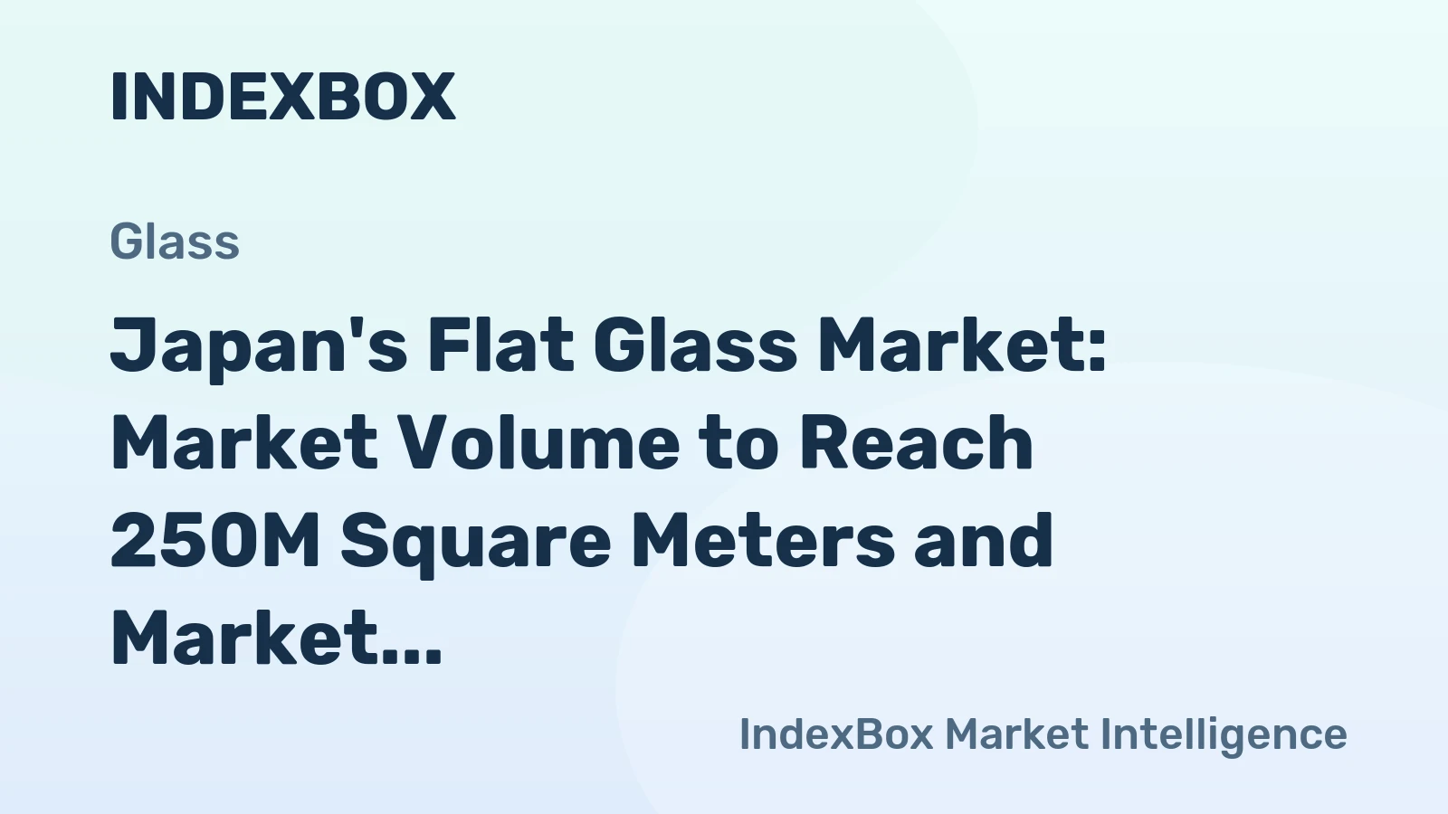 Japan's Flat Glass Market: Market Volume to Reach 250M Square Meters and Market Value to Hit $2.2B by 2035