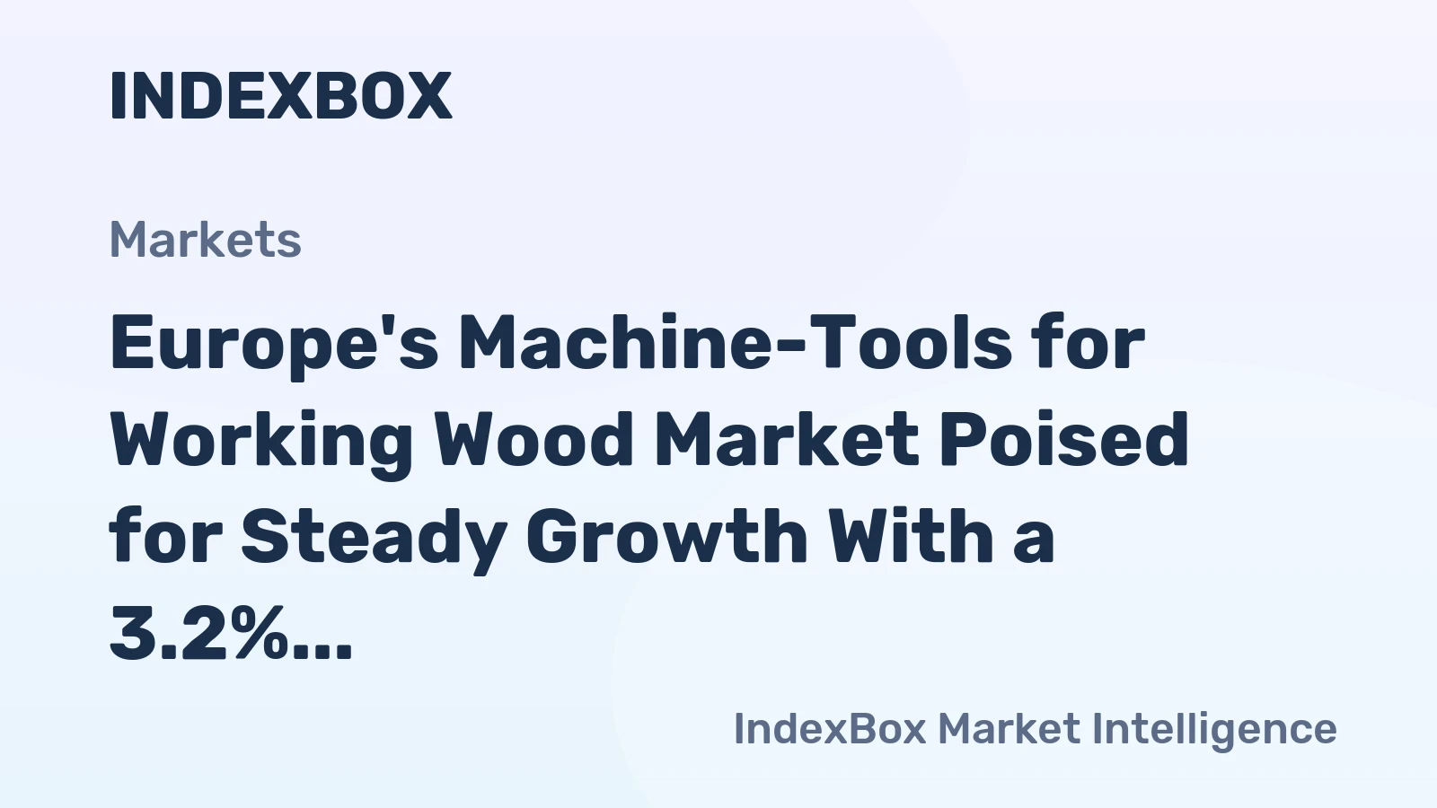 Europe's Machine-Tools for Working Wood Market Poised for Steady Growth With a 3.2% Value CAGR Through 2035