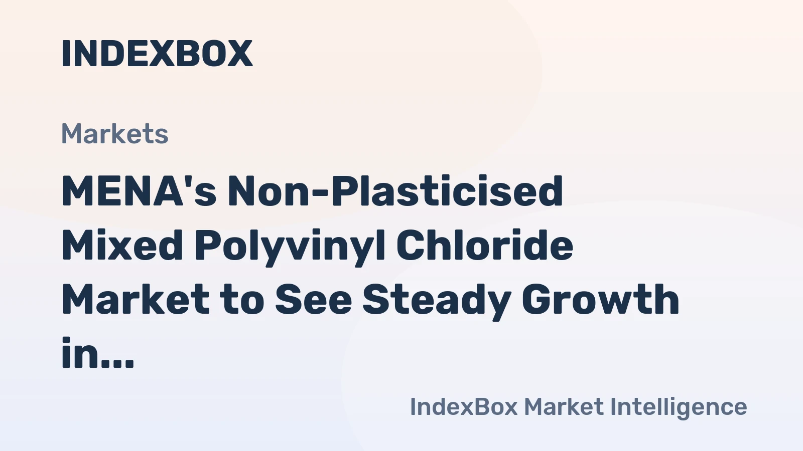 MENA's Non-Plasticised Mixed Polyvinyl Chloride Market to See Steady Growth in Volume and Value over the Next Decade