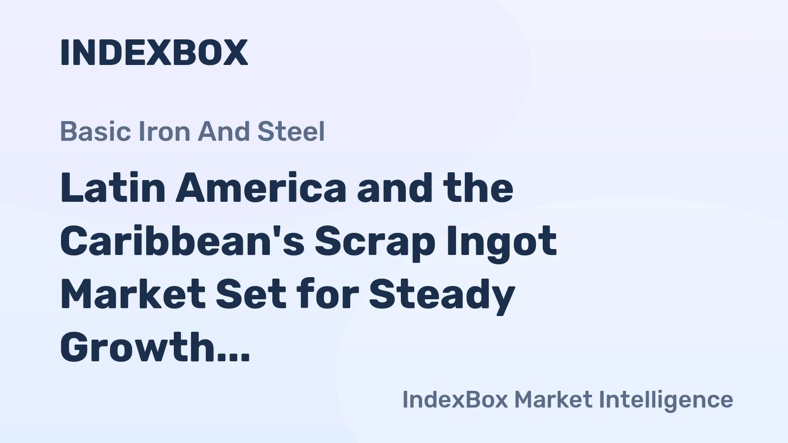 Latin America and the Caribbean's Scrap Ingot Market Set for Steady Growth to 4.8M Tons and $4.2B