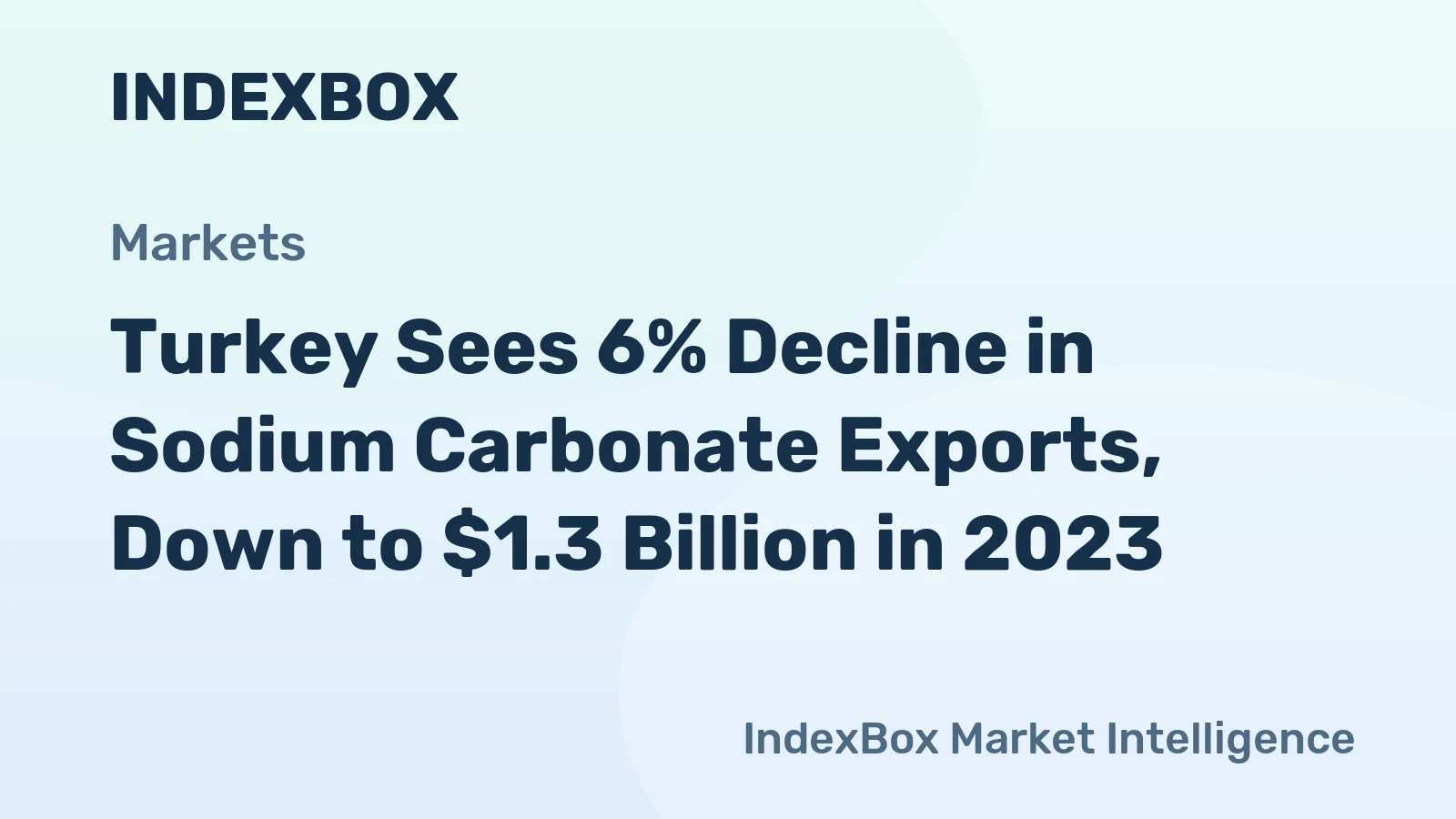 Turkey Sees 6% Decline in Sodium Carbonate Exports, Down to $1.3 Billion in 2023