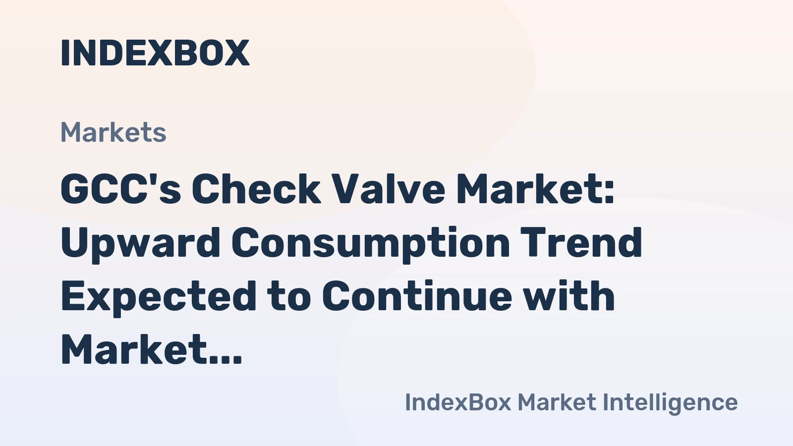 GCC's Check Valve Market: Upward Consumption Trend Expected to Continue with Market Volume Reaching 9.8K Tons and Value Reaching $295M by 2035
