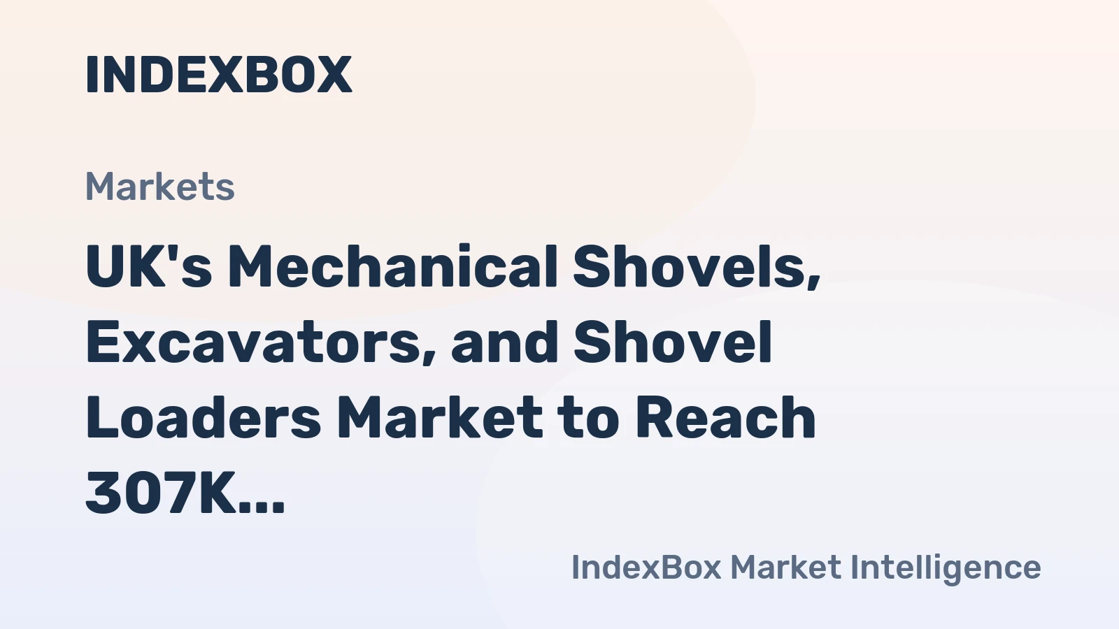UK's Mechanical Shovels, Excavators, and Shovel Loaders Market to Reach 307K Units and $11.7B by 2035