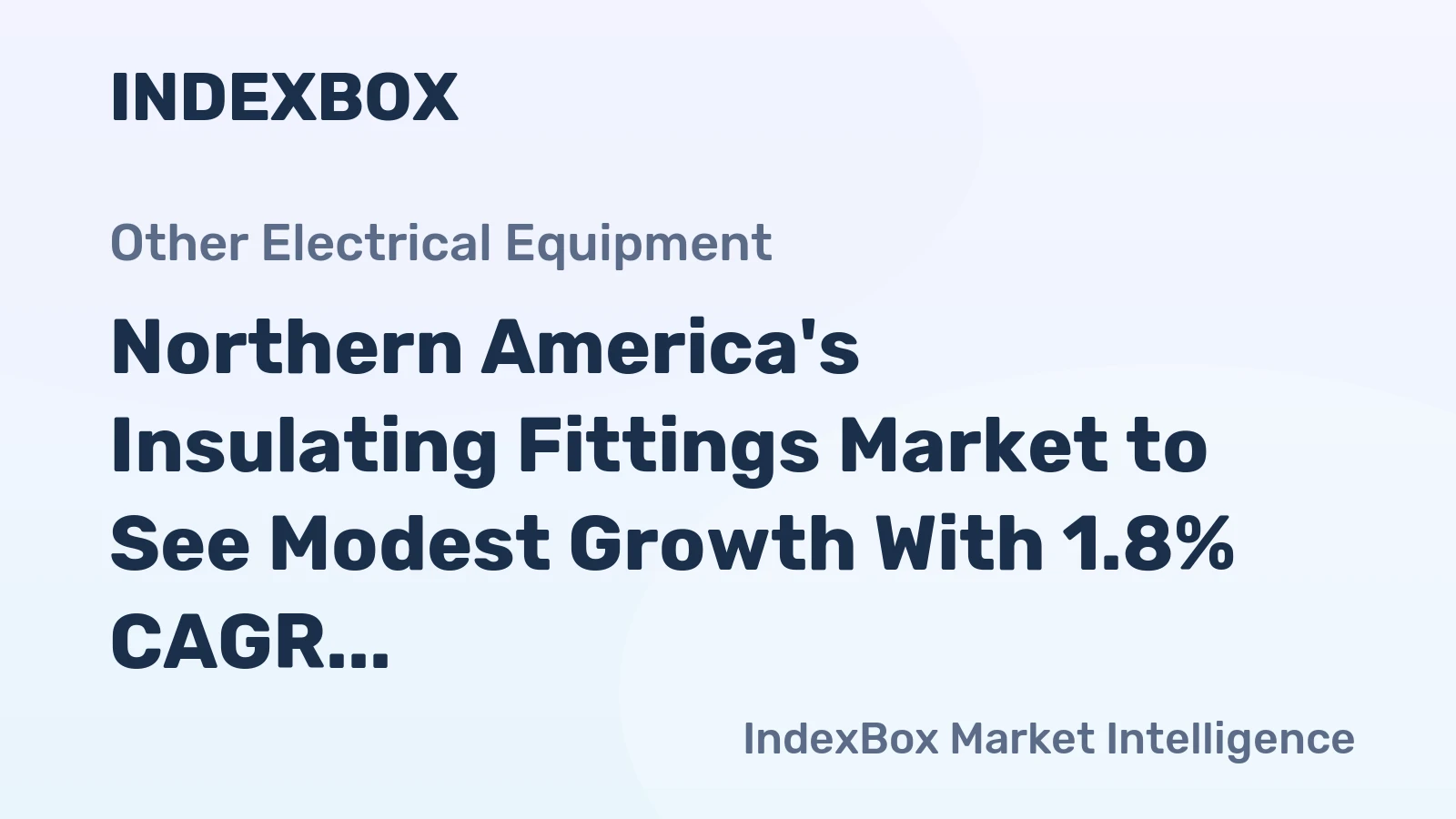 Northern America's Insulating Fittings Market to See Modest Growth With 1.8% CAGR in Value Through 2035