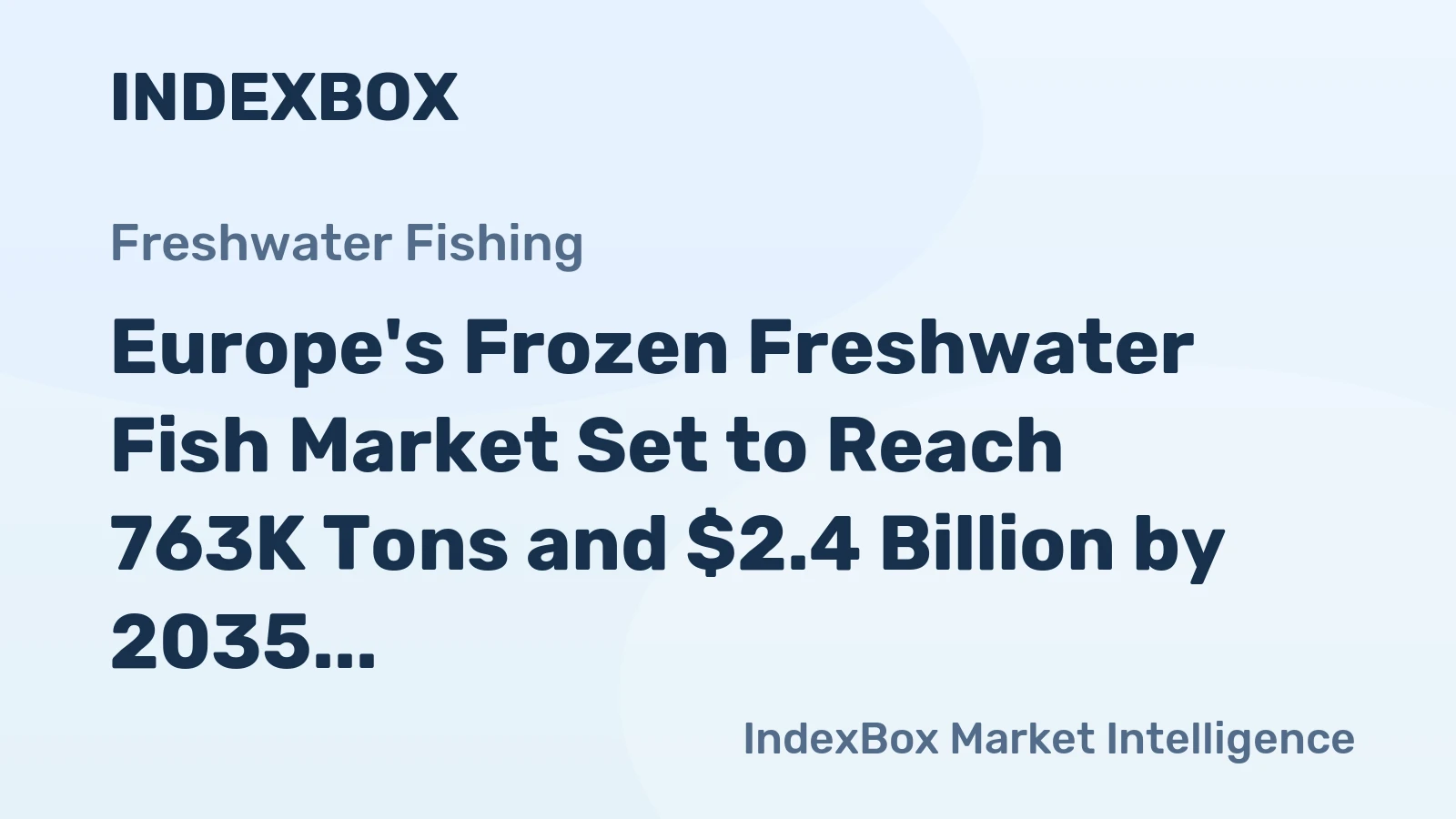 Europe's Frozen Freshwater Fish Market Set to Reach 763K Tons and $2.4 Billion by 2035