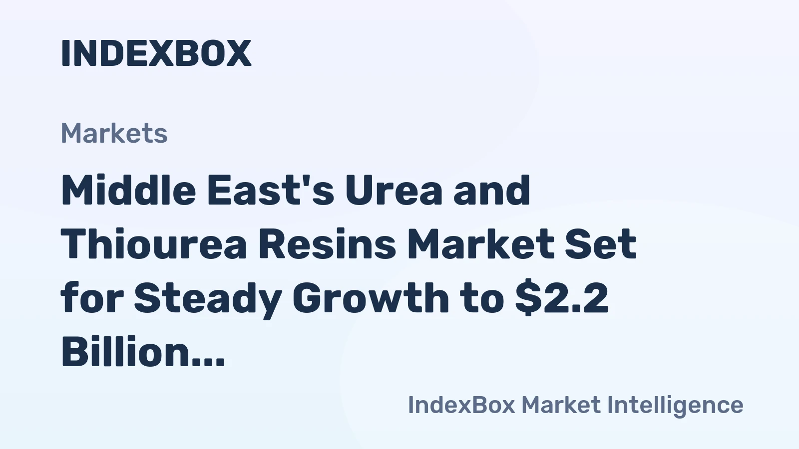 Middle East's Urea and Thiourea Resins Market Set for Steady Growth to $2.2 Billion and 1.8 Million Tons