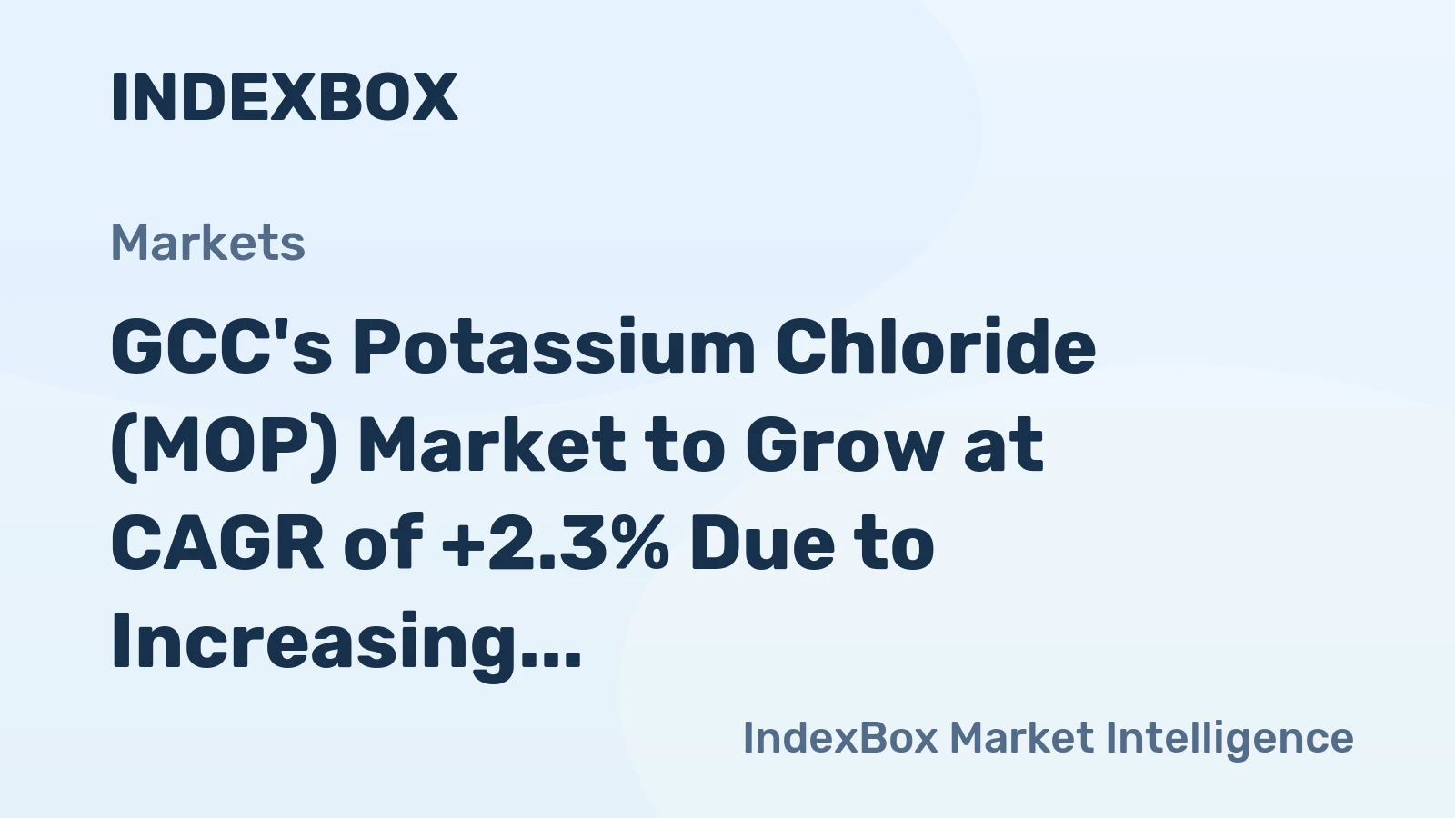 GCC's Potassium Chloride (MOP) Market to Grow at CAGR of +2.3% Due to Increasing Demand