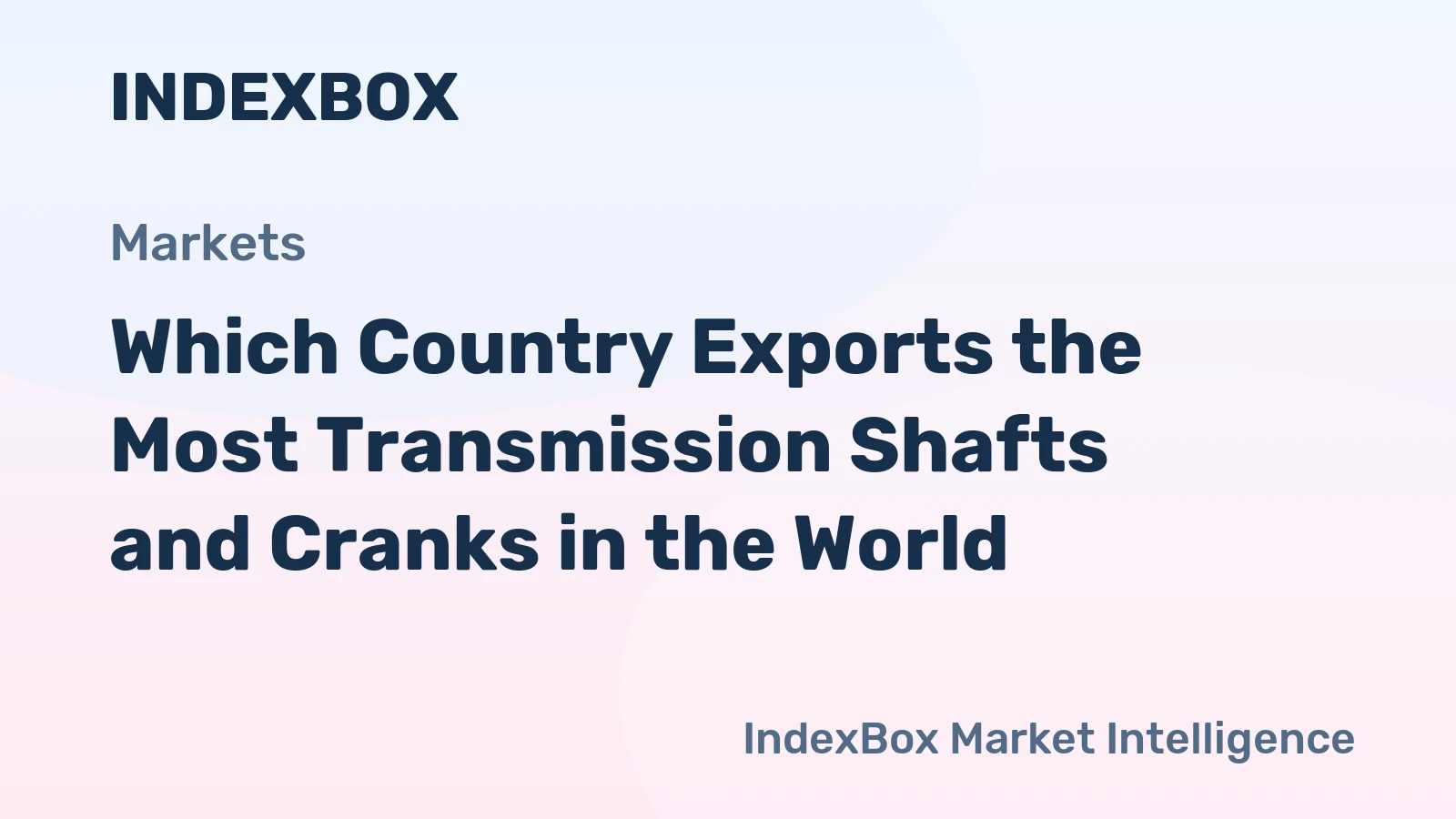 Which Country Exports the Most Transmission Shafts and Cranks in the World?