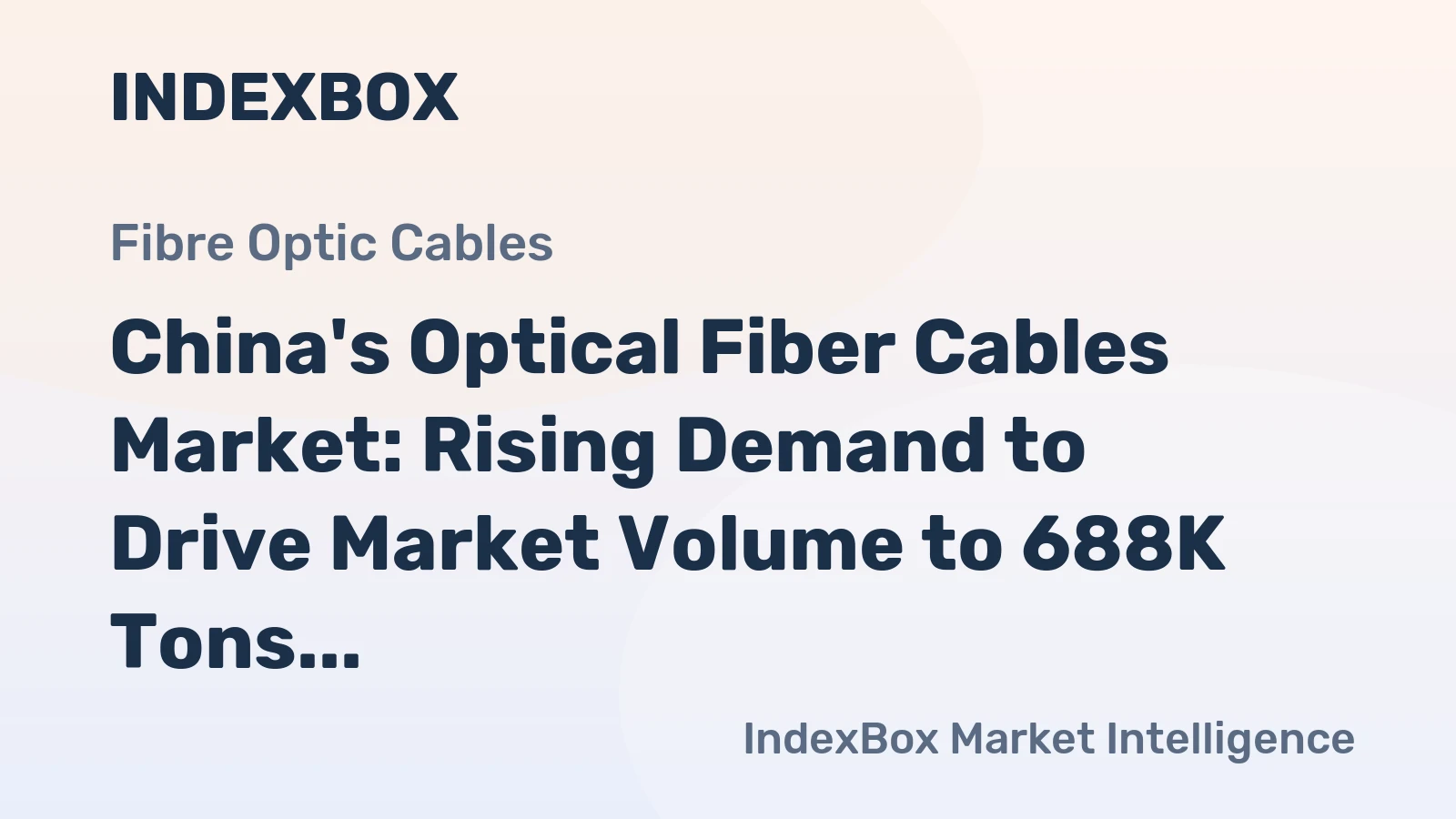 China's Optical Fiber Cables Market: Rising Demand to Drive Market Volume to 688K Tons and Market Value to $4.8B by 2035