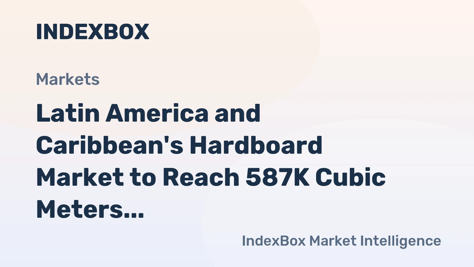Latin America and Caribbean's Hardboard Market to Reach 587K Cubic Meters and $289M by 2035